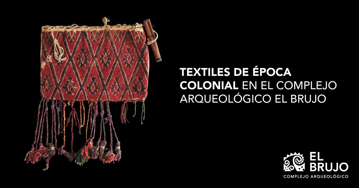 Textiles de la época colonial en el Complejo Arqueológico El Brujo