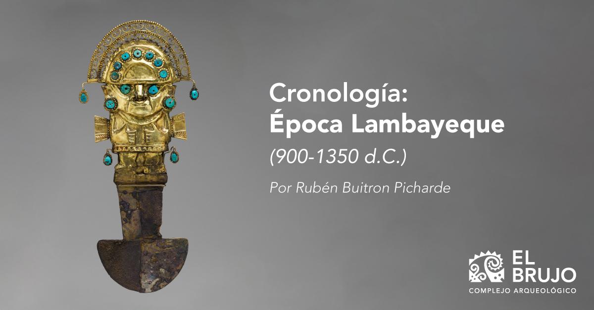 Cronología: Época Lambayeque (900-1350 d.C.)
